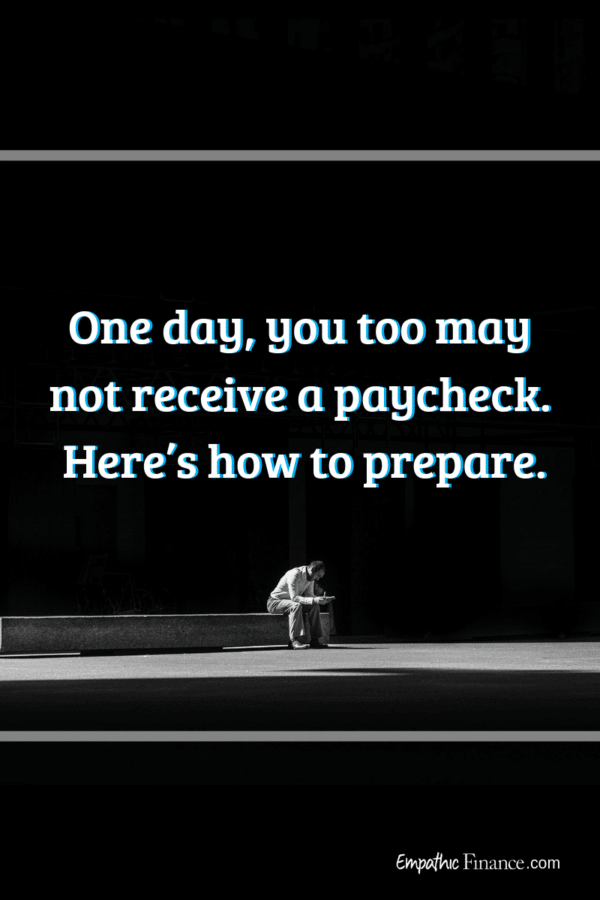 One day, you too may not receive a paycheck. Here's how to prepare ...