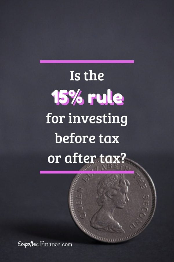Is the 15% rule for investing before tax or after tax? - Empathic ...