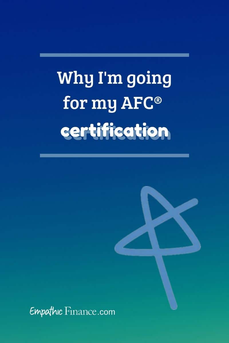 Why I'm going for my AFC® certification - Empathic Finance | Mike Pumphrey, AFC®