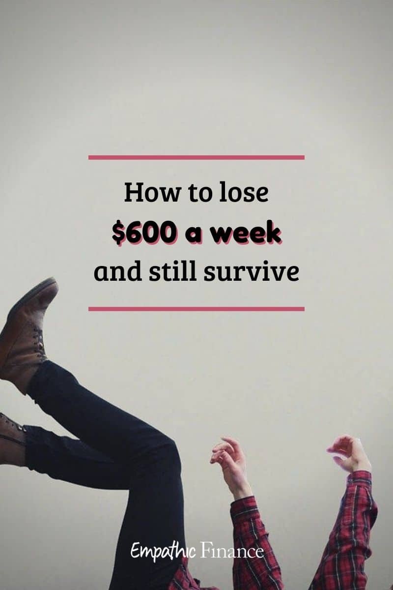 How to lose $600 a week and still survive - Empathic Finance | Mike ...