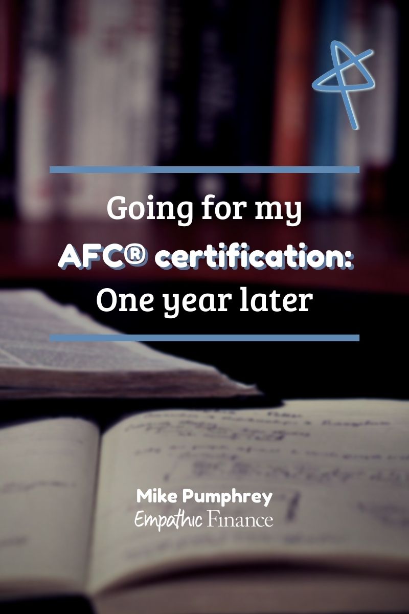 Going for my AFC® certification: one year later - Empathic Finance | Mike Pumphrey, AFC®