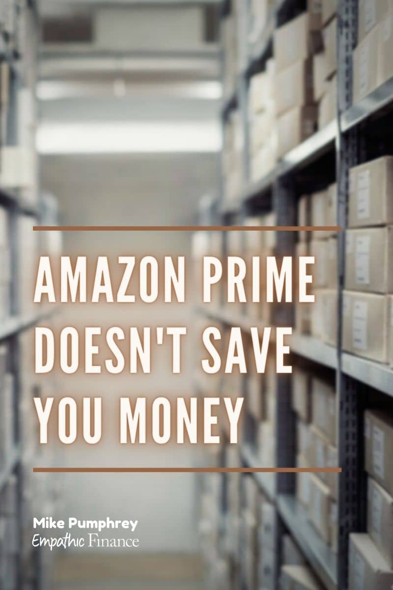 Amazon Prime doesn't save you money - Empathic Finance | Mike Pumphrey ...
