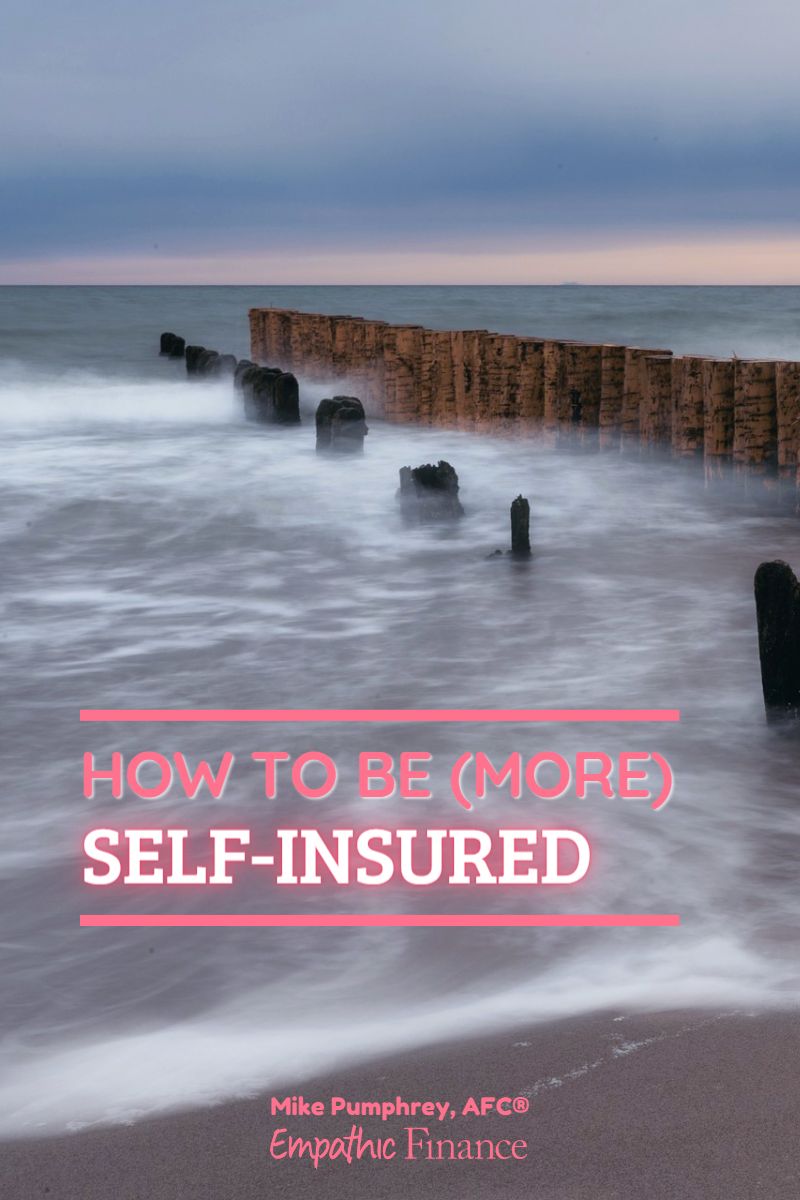 How to be (more) self-insured - Empathic Finance | Mike Pumphrey, AFC®