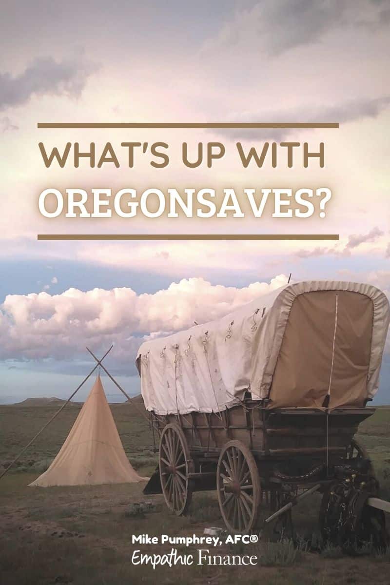 What's up with OregonSaves? - Empathic Finance | Mike Pumphrey, AFC®